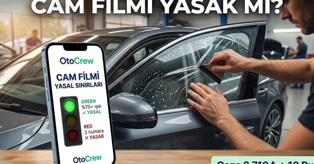 Araba Cam Filmi Yasak mı? 2026 Sınırlar ve Cezalar - OtoCrew